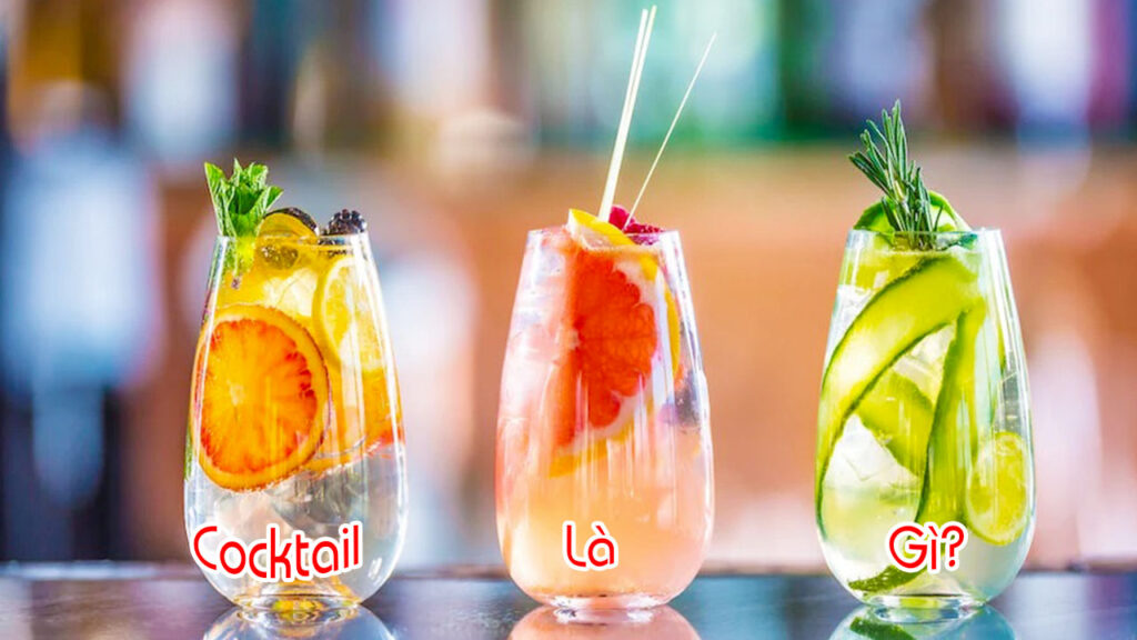 Các loại cocktail ngon: Top 15 loại cocktail phổ biến nhất